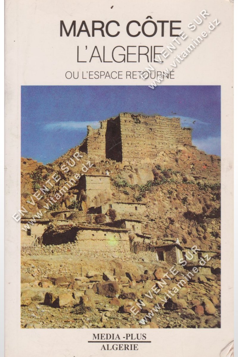 MARC CÔTE - L’ALGERIE OU L’ESPACE RETOURNÉ Livres : Histoire ...