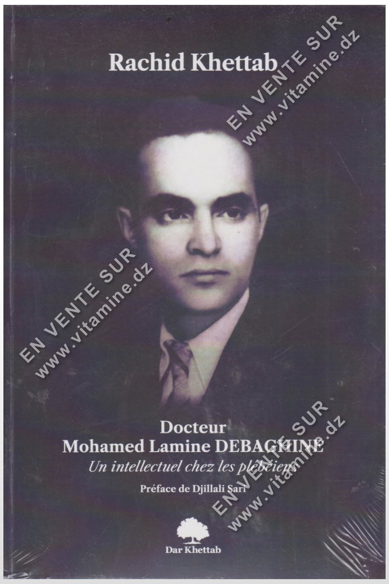 Rachid Khettab - Docteur Mohamed Lamine DEBAGHINE, Un intellectuel chez ...