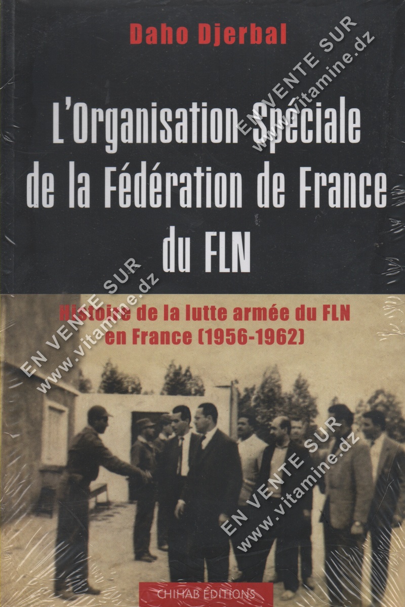 Daho Djerbal - L’organisation spéciale de la fédération de France du FLN