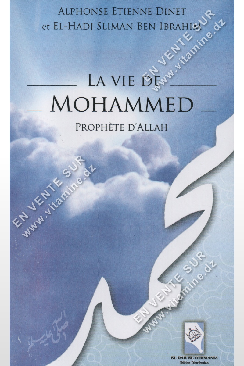 Alphonse Etienne Dinet et El-Hadj Sliman Ben Ibrahim - La vie de Mohammed Prophète d’Allah